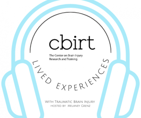 CBIRT Launches Podcast Series "Lived Experiences with Traumatic Brain Injury" | CBIRT